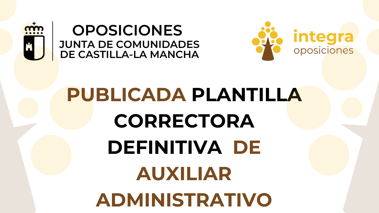 Auxiliar administrativo JCCM: Publicada plantilla correctora definitiva - Integra Oposiciones