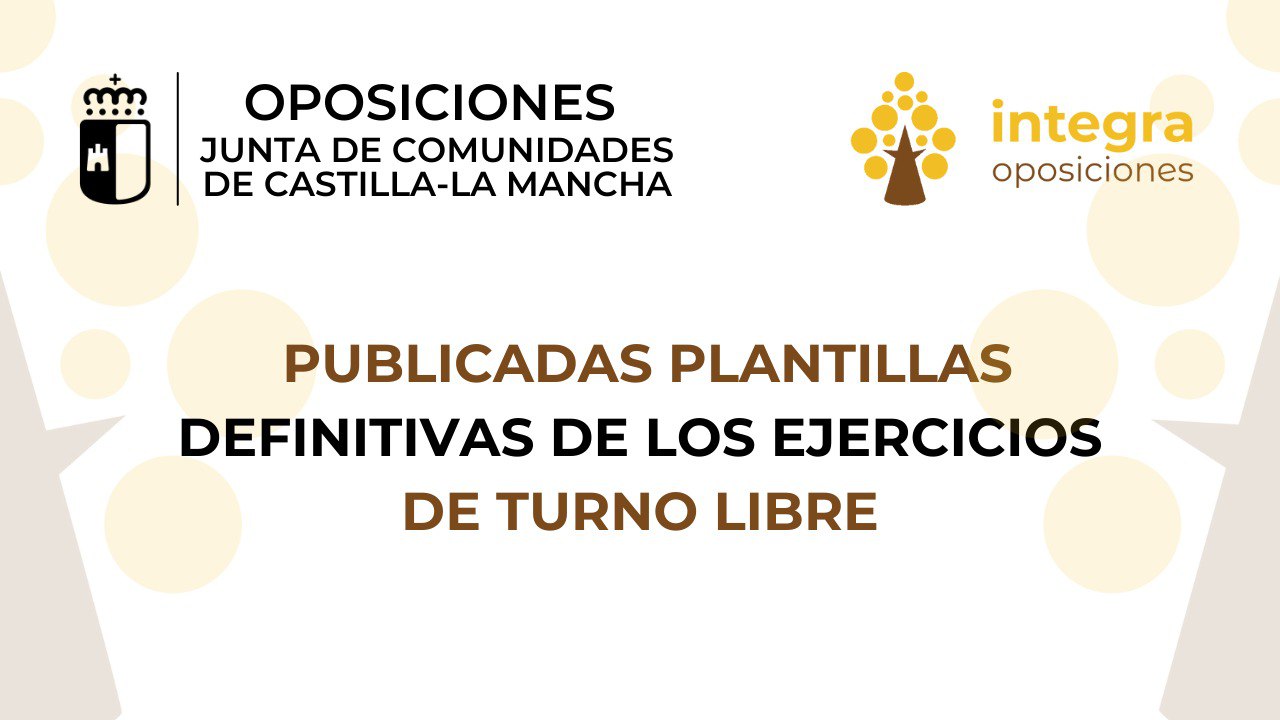JCCM: Publicadas plantillas definitivas de los ejercicios de Turno Libre - Integra Oposiciones