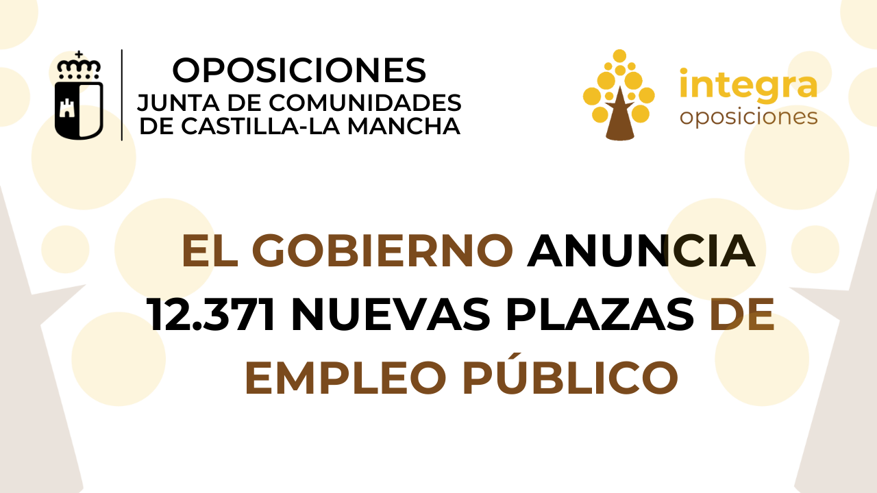Oposiciones JCCM: El gobierno anuncia 12.371 nuevas plazas de empleo ...